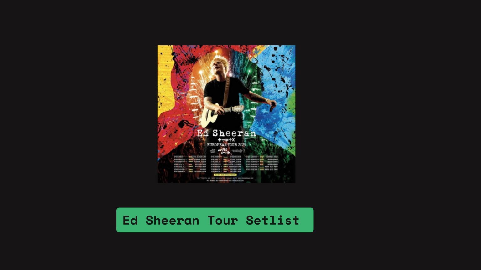 Ed Sheeran Tour Setlist 2025: Ed Sheeran +-=÷x EUROPEAN TOUR