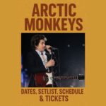 Arctic Monkeys Tour 2026 Dates, Setlist, Schedule & Tickets