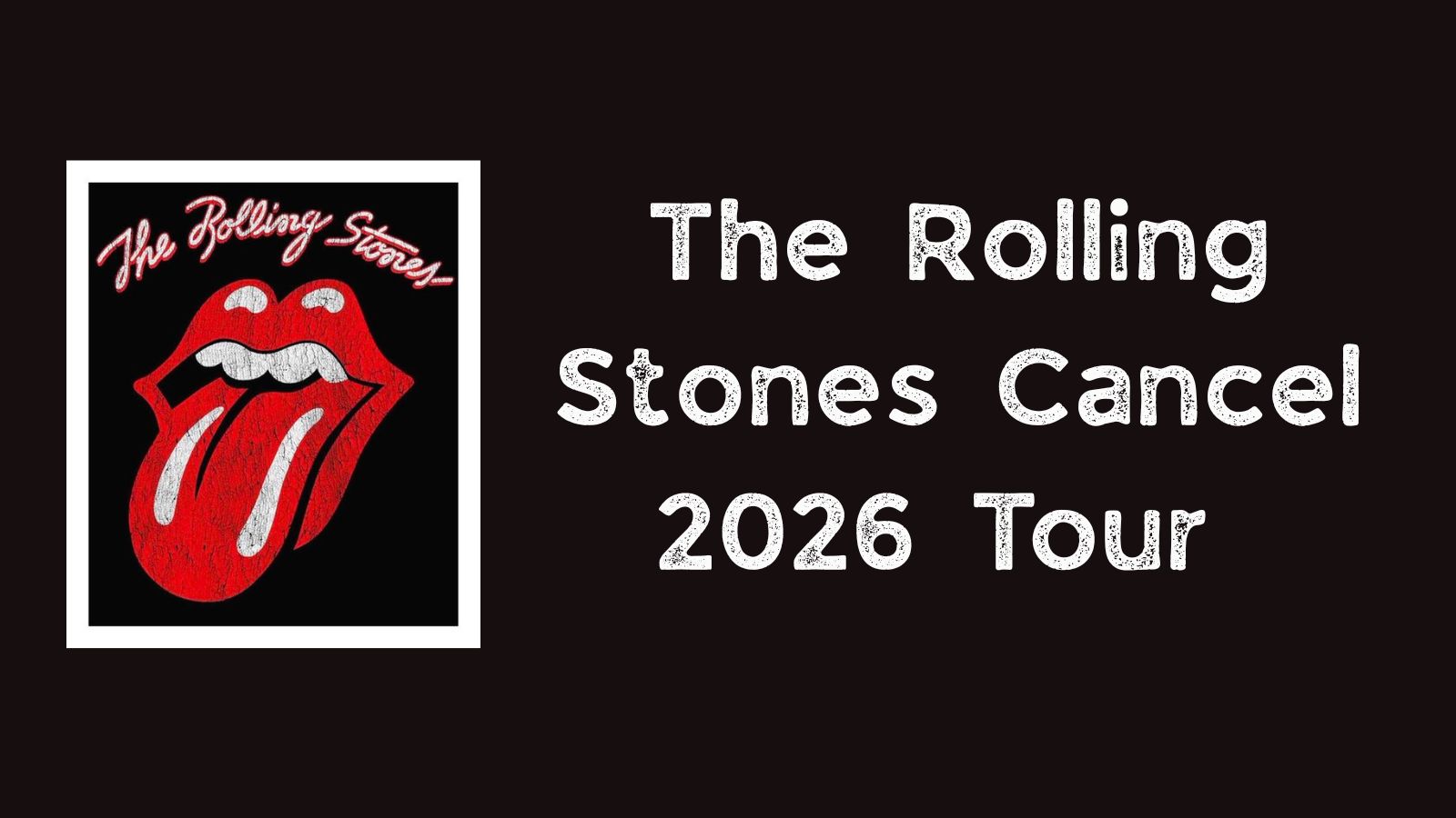 The Rolling Stones Cancel 2026 Tour - Full Details Inside