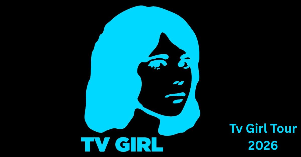 Tv Girl Tour 2026 – Dates, Setlist & Concert Schedule